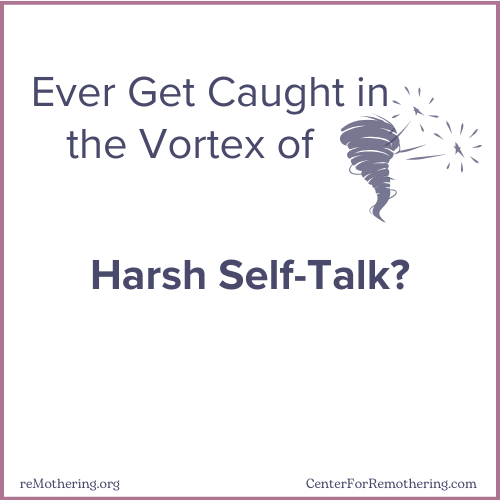Ever get caught in the vortex of harsh self-talk? - reMothering.org | Blog